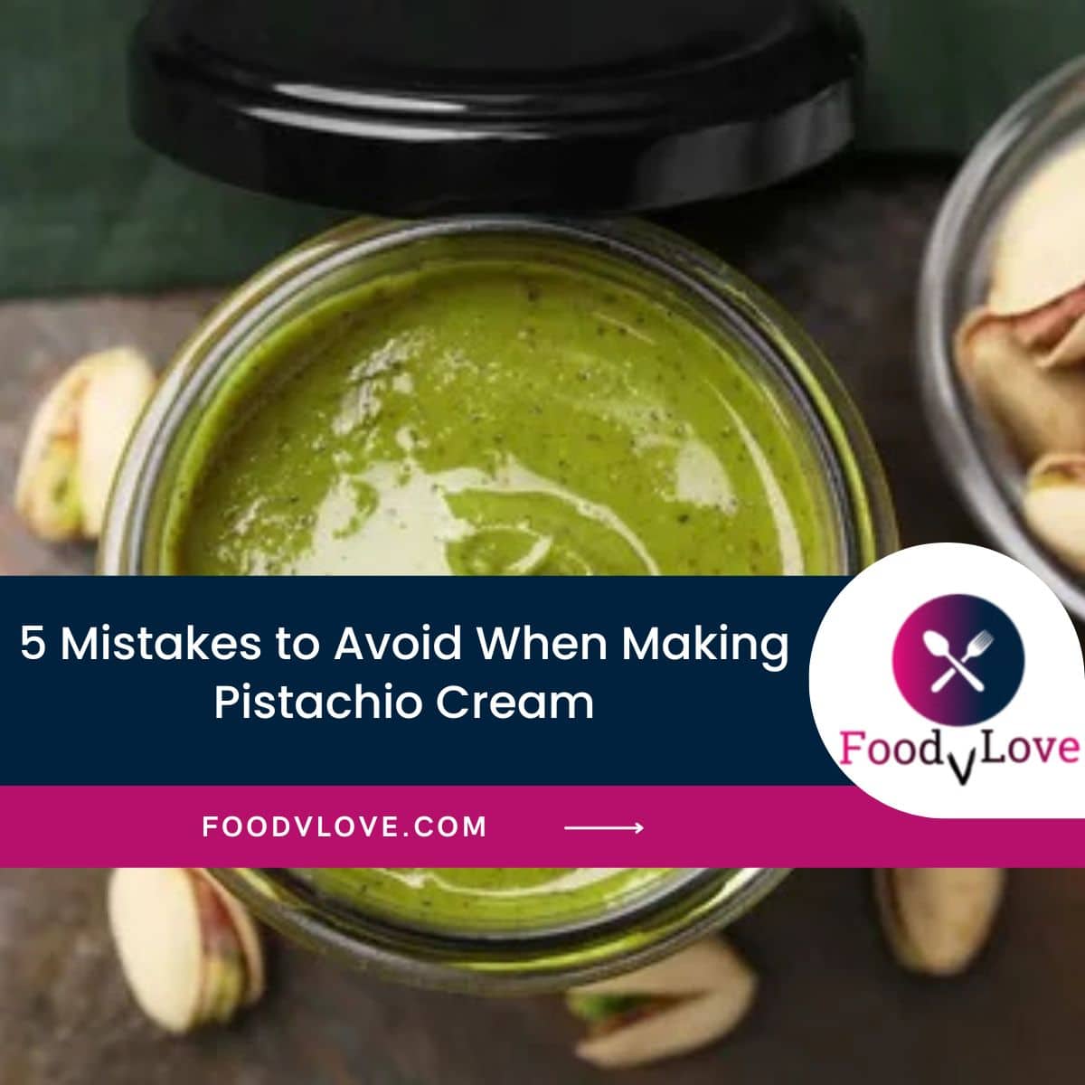 How to Make Pistachio Cream: 5 Mistakes You Must Avoid