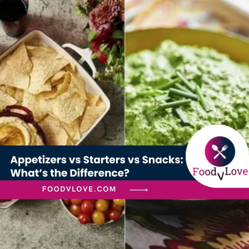 Appetizers vs Starters vs Snacks | Key Differences Explained